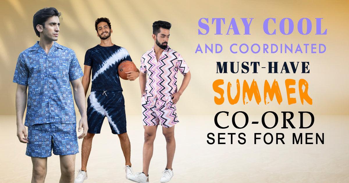 Stay Cool and Coordinated: Must-Have Summer Co-Ord Sets for Men
